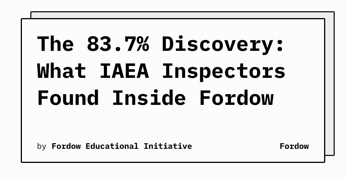 The 83.7% Discovery: What IAEA Inspectors Found Inside Fordow | Fordow