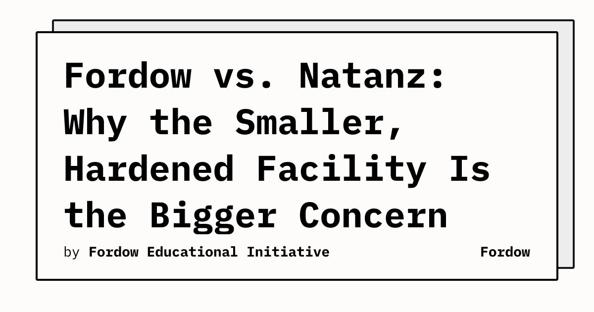Fordow vs. Natanz: Why the Smaller, Hardened Facility Is the Bigger ...