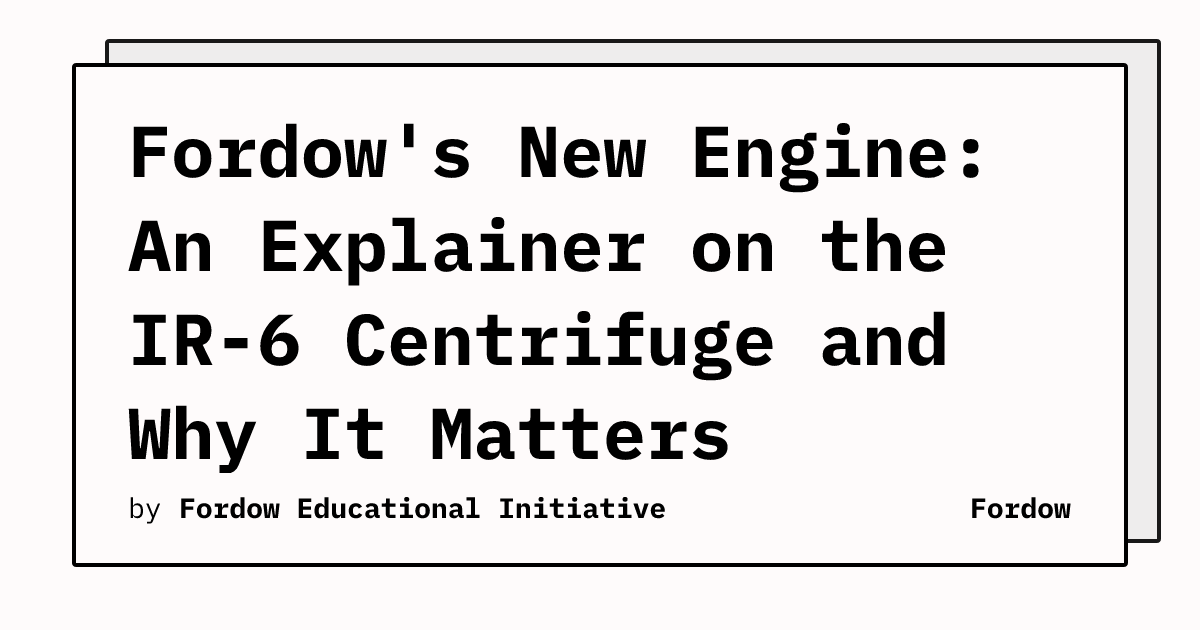 Fordow's New Engine: An Explainer on the IR-6 Centrifuge and Why It ...