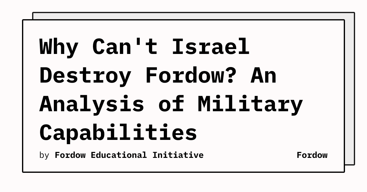 Why Can't Israel Destroy Fordow? An Analysis of Military Capabilities ...