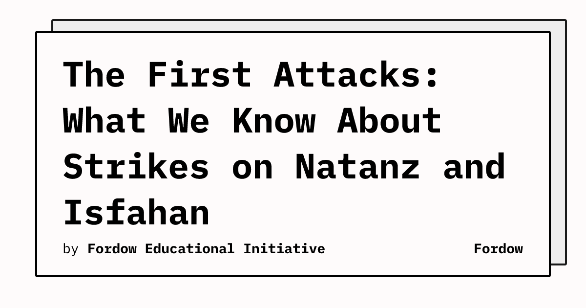 The First Attacks: What We Know About Strikes on Natanz and Isfahan ...